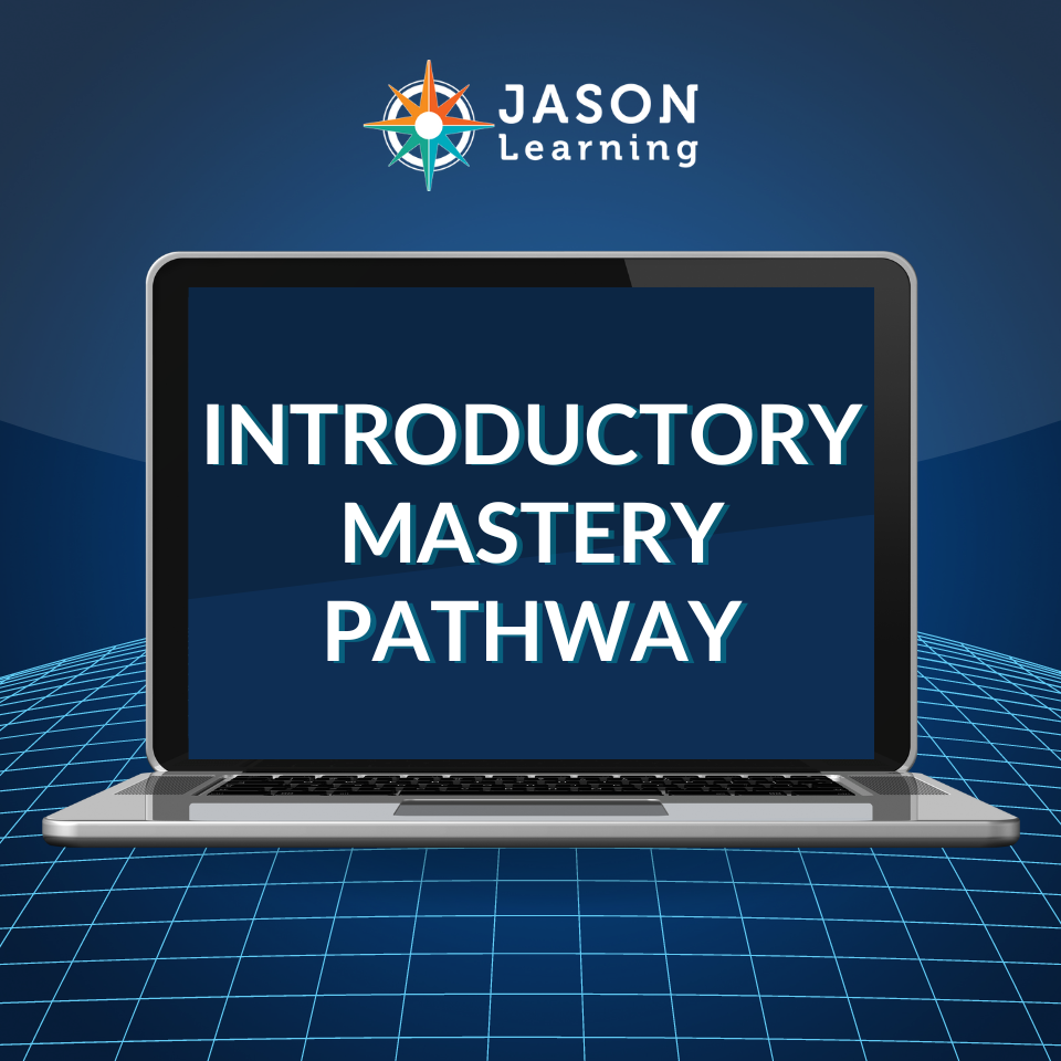 Introductory Mastery Pathways – JASON Learning